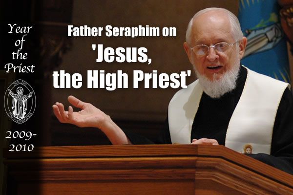 Father Seraphim on Jesus, High Priest of the New Covenant | Marians of ...