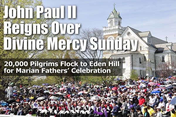 John Paul II Reigns Over Divine Mercy Sunday | Marians of the ...