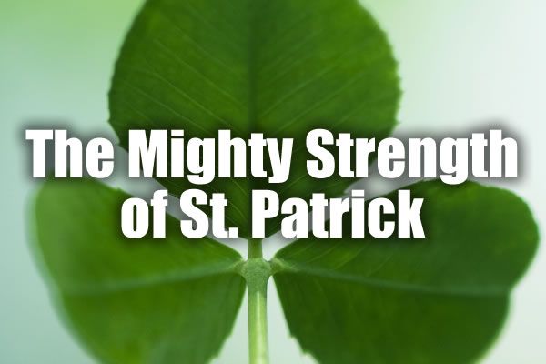The Mighty Strength of St. Patrick | Marians of the Immaculate Conception